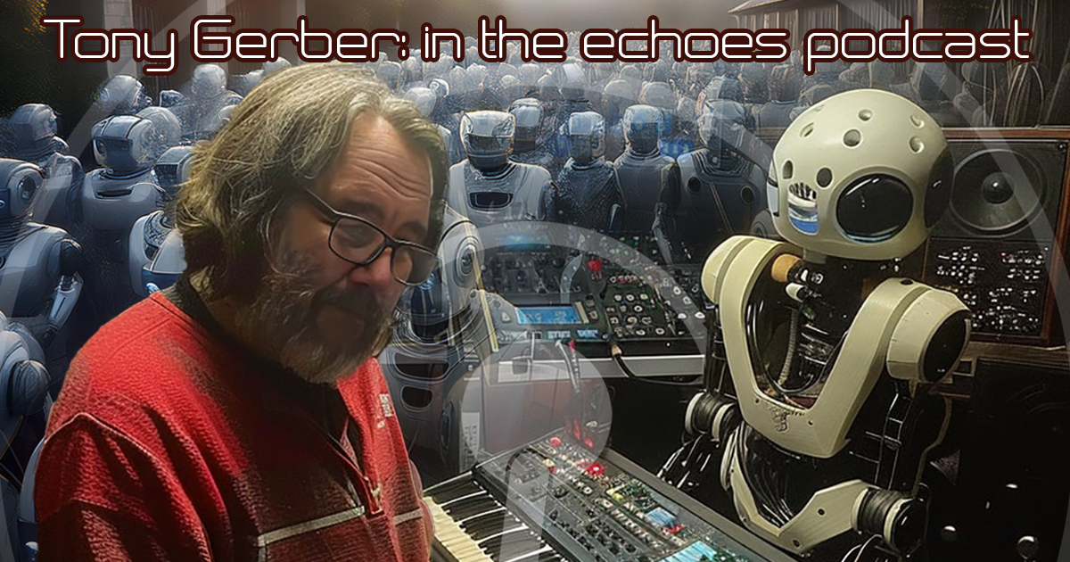 Echoes Podcast: Tony Gerber & AI – Echoes