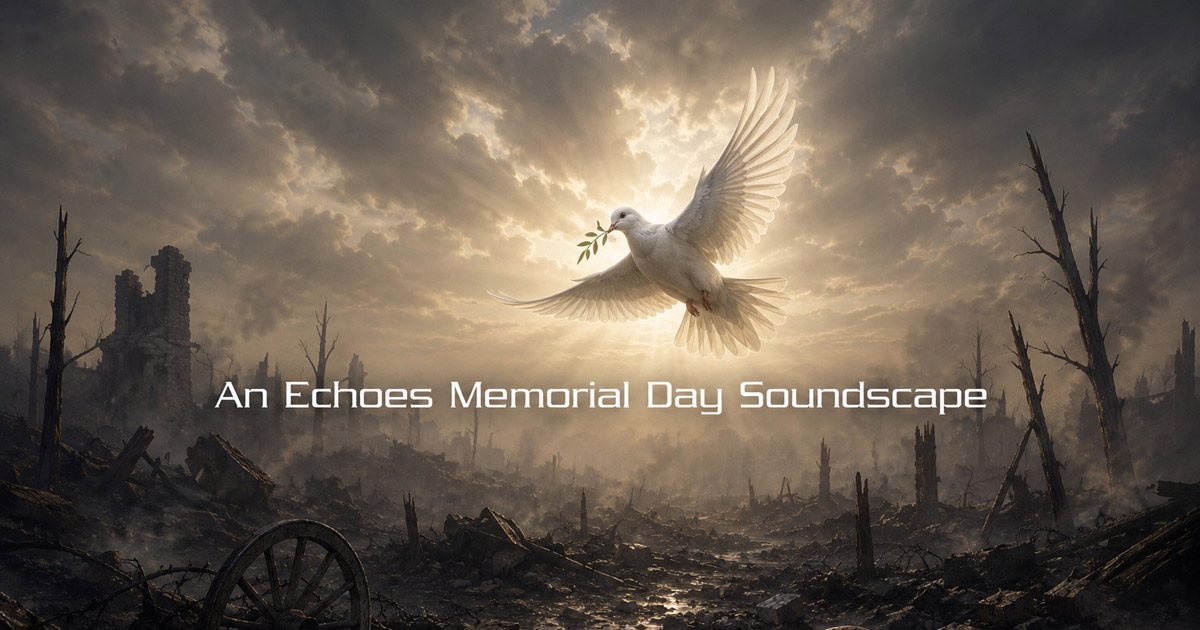 Monday, May 25, 2026 – Memorial Day Soundscape – Echoes